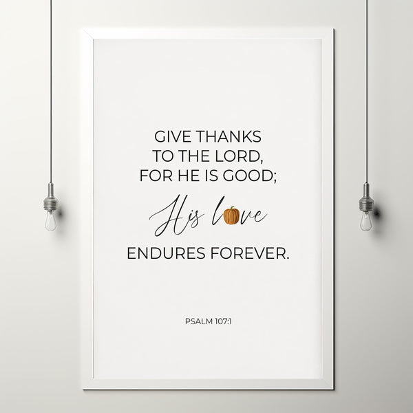 Psalm 1071 Give Thanks to the Lord for He is Good Fall Bible Verse Pos ...